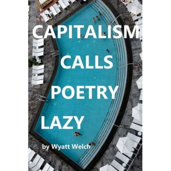 Wyatt Welch | Other | Capitalism Calls Poetry Lazy Wyatt Welch | Poshmark